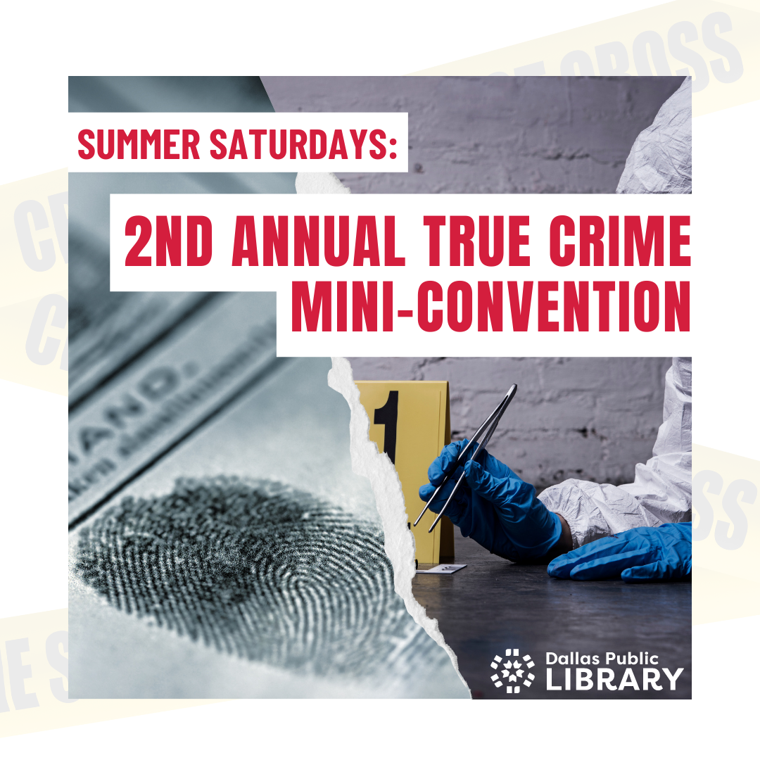 Summer Saturdays: True Crime Mini-Convention | Dallas Public Library